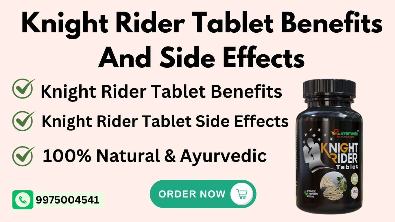 Knight Rider Tablet Benefits And Side Effects